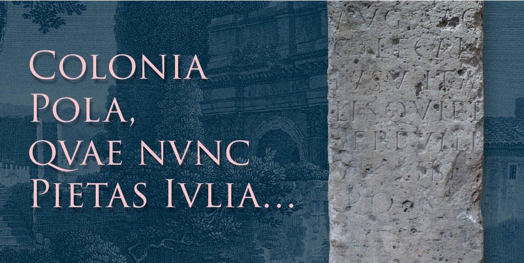 COLONIA POLA, QVAE NVNC PIETAS IVLIA Učenici i Arheološki muzej ...